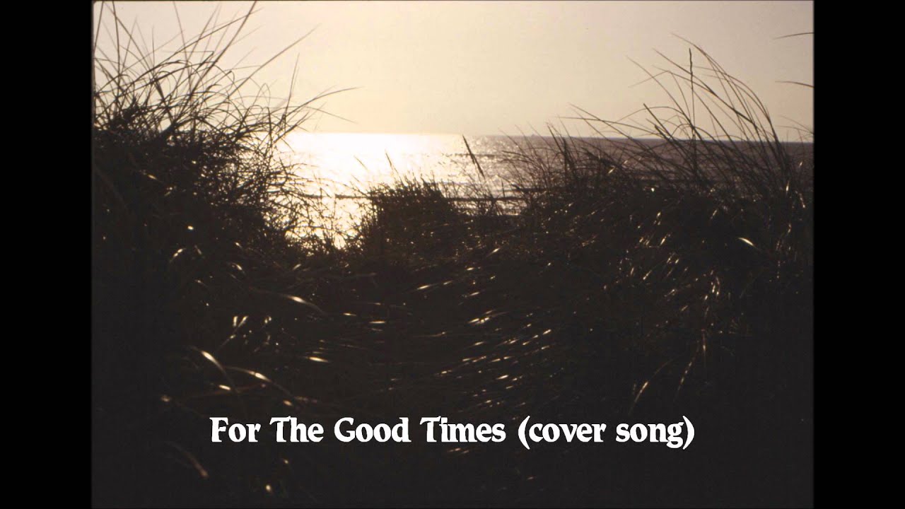 For The Good Times (cover song) - YouTube