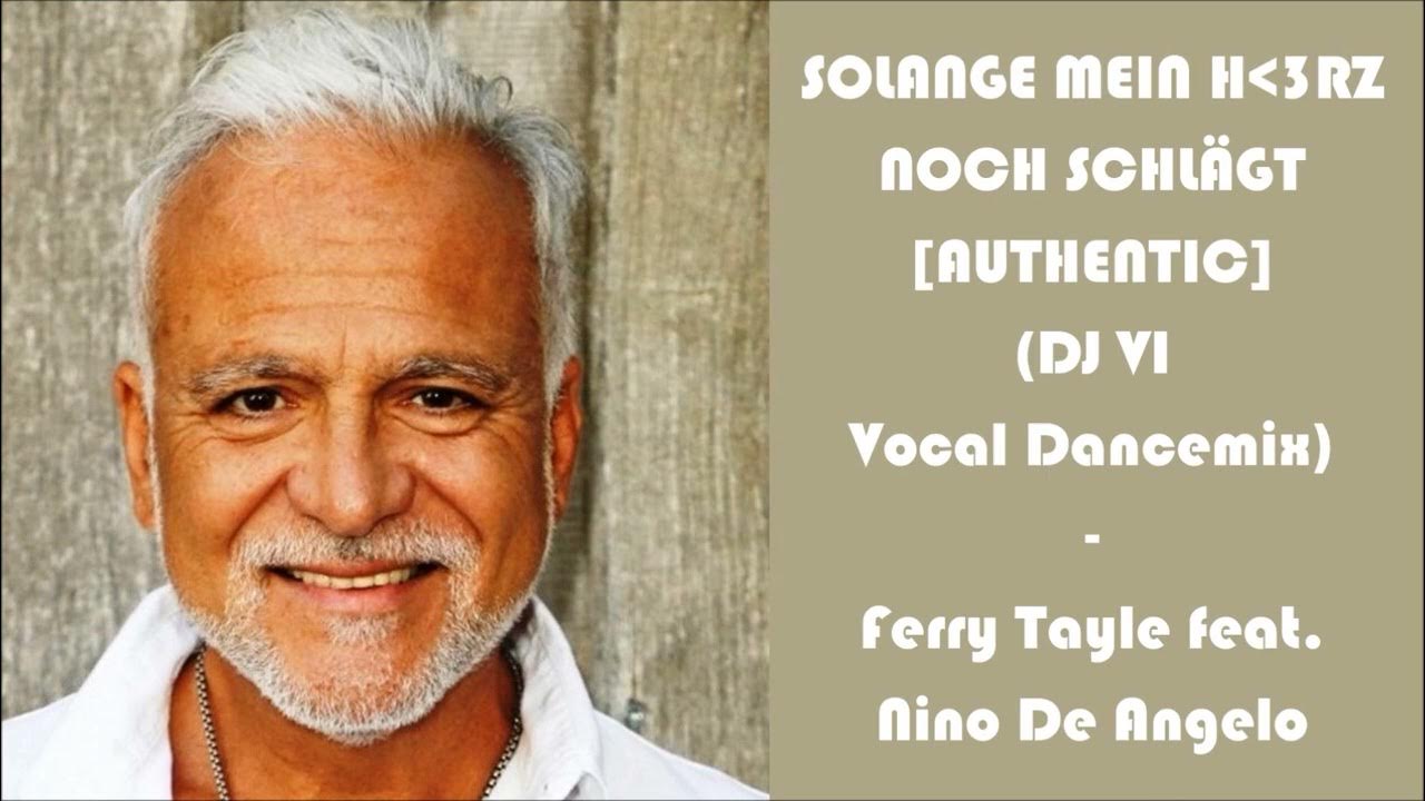 SOLANGE MEIN HERZ NOCH SCHLÄGT [AUTHENTIC] (DJ VI Vocal Dancemix) - Ferry Tayle feat. Nino De ...