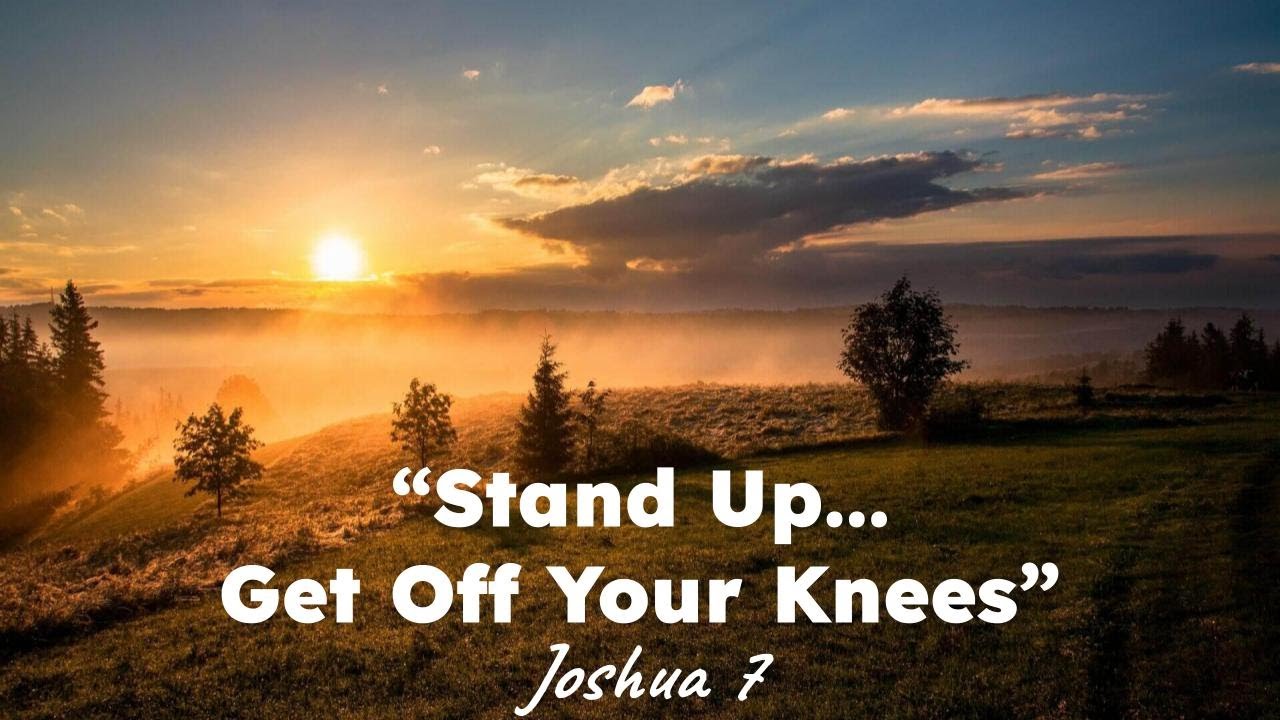 2024 JUNE 2 | “Stand Up… Get Off Your Knees” | Joshua 7 | - YouTube