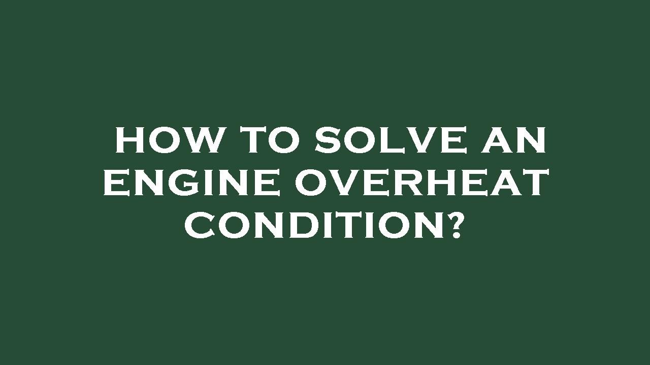 How to solve an engine overheat condition? - YouTube