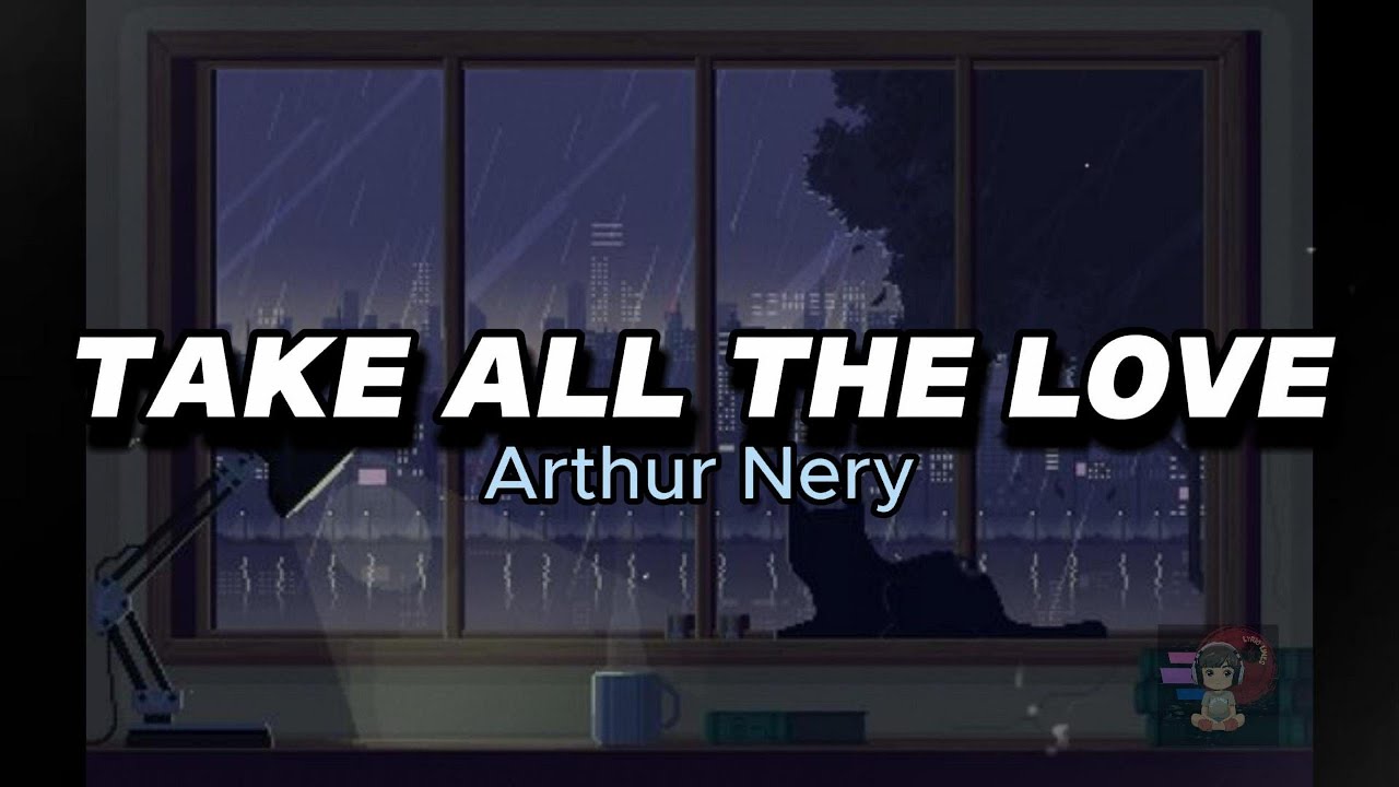 TAKE ALL THE LOVE-Arthur Neri - YouTube