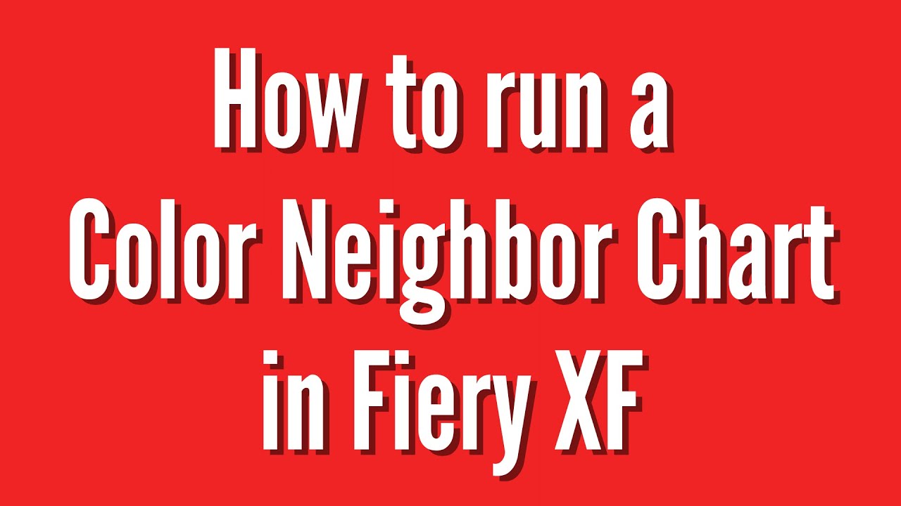 How to run a Color Neighbor Chart in Fiery XF - YouTube
