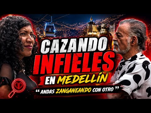 Cazando infieles en Medellín 🇨🇴 | Andas zanganeando 👀🔥😡