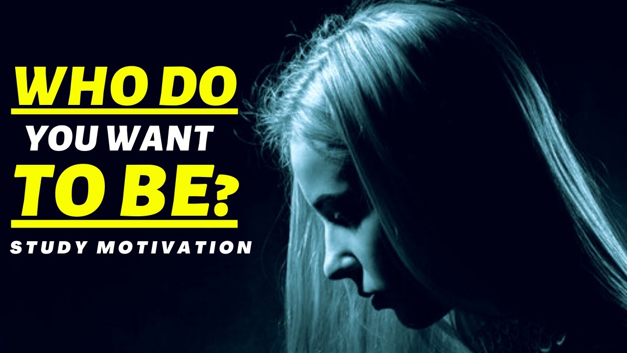 WHO DO YOU WANT TO BE? - Best Motivational Video for Students & Success ...