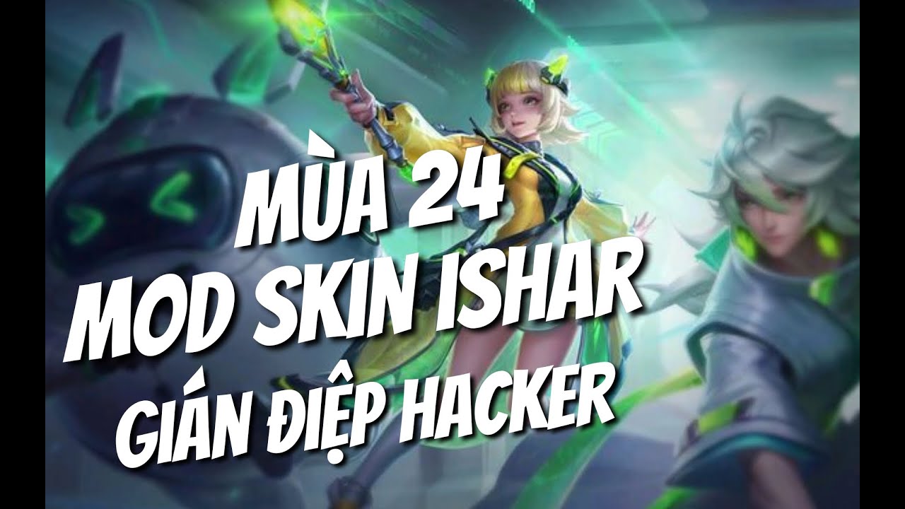Hướng Dẫn Mod Skin ISHAR GIÁN ĐIỆP HACKER MÙA 24| Sau 17/10 |Liên Quân ...