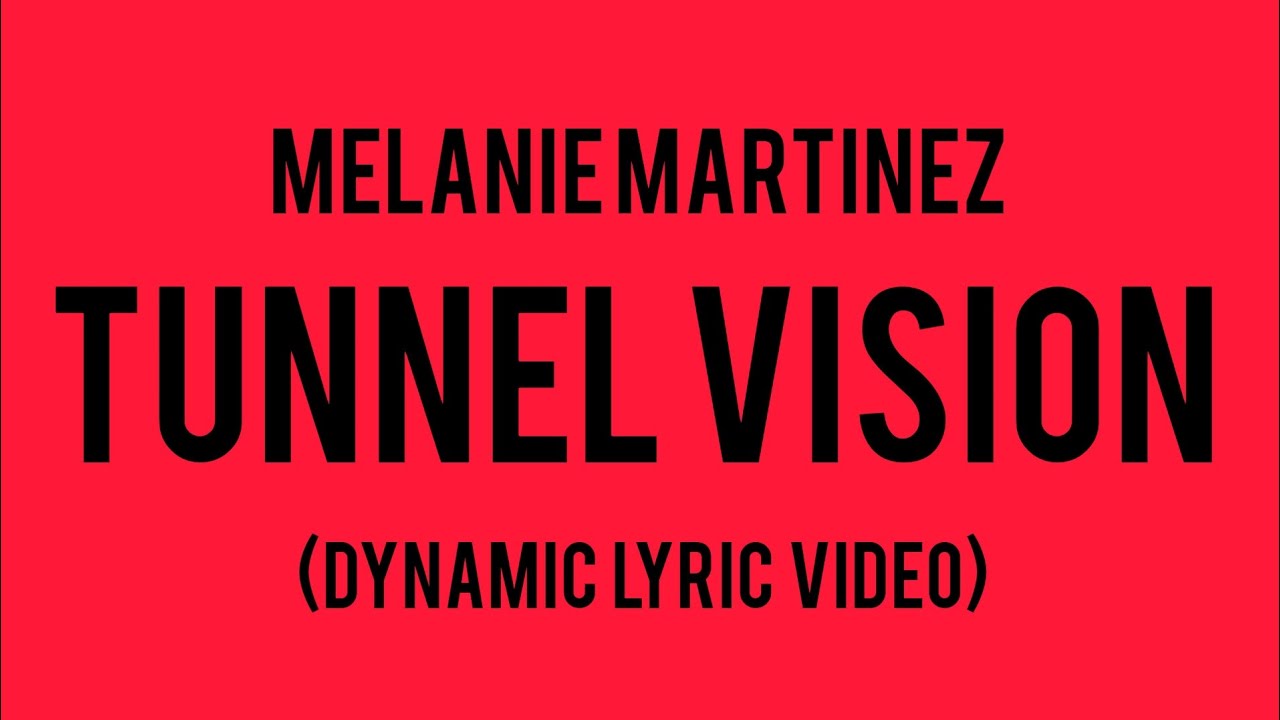 Melanie Martinez "TUNNEL VISION" (Dynamic Lyric Video) - YouTube