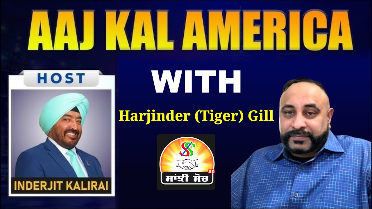 Aaj Kal America Inderjit Singh Kalirai with Harjinder (Tiger) Gill ...
