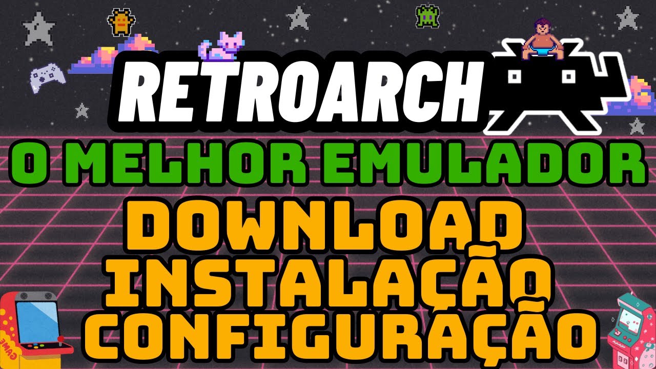 CONFIGURAÇÃO COMPLETA DO EMULADOR RETROARCH | DOWNLOAD | INSTALAÇÃO E ...