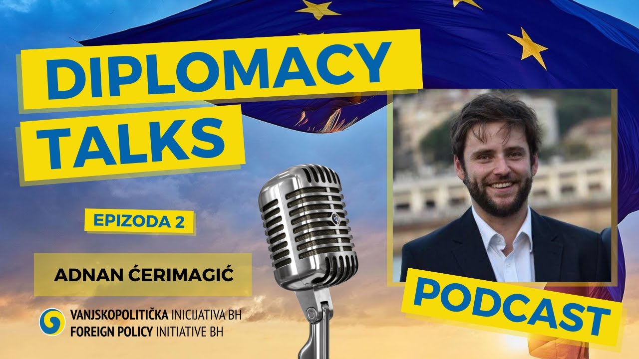 DIPLOMACY TALKS PODCAST / epizoda 2 - Adnan Ćerimagić - YouTube
