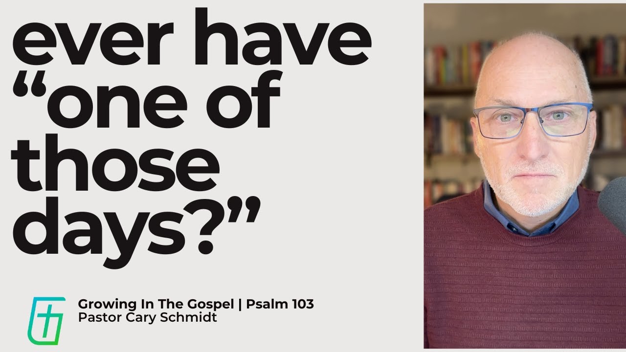 Ever Have "One of Those Days?" | Psalm 103 | Cary Schmidt - YouTube