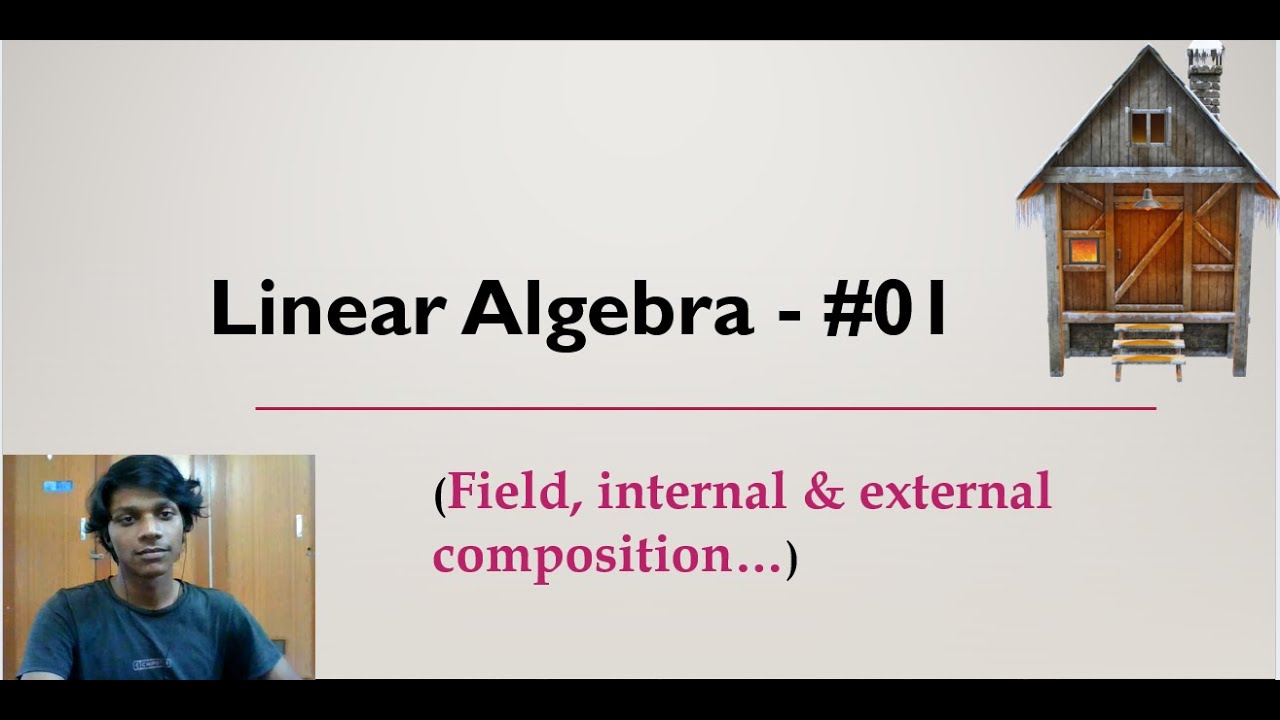 Linear Algebra (lecture-01) ... field, internal & external composition ...