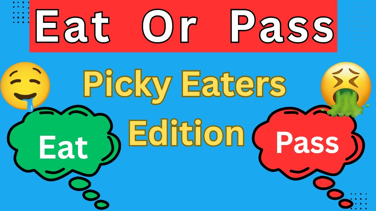 EAT OR PASS🤤Picky Eaters Edition 🤮 - YouTube