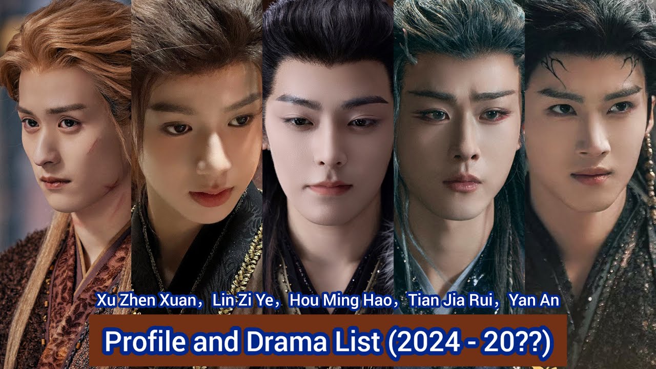 Hou Ming Hao，Tian Jia Rui，Lin Zi Ye，Xu Zhen Xuan，Yan An | Profile and Drama List (2024 - 20 ...