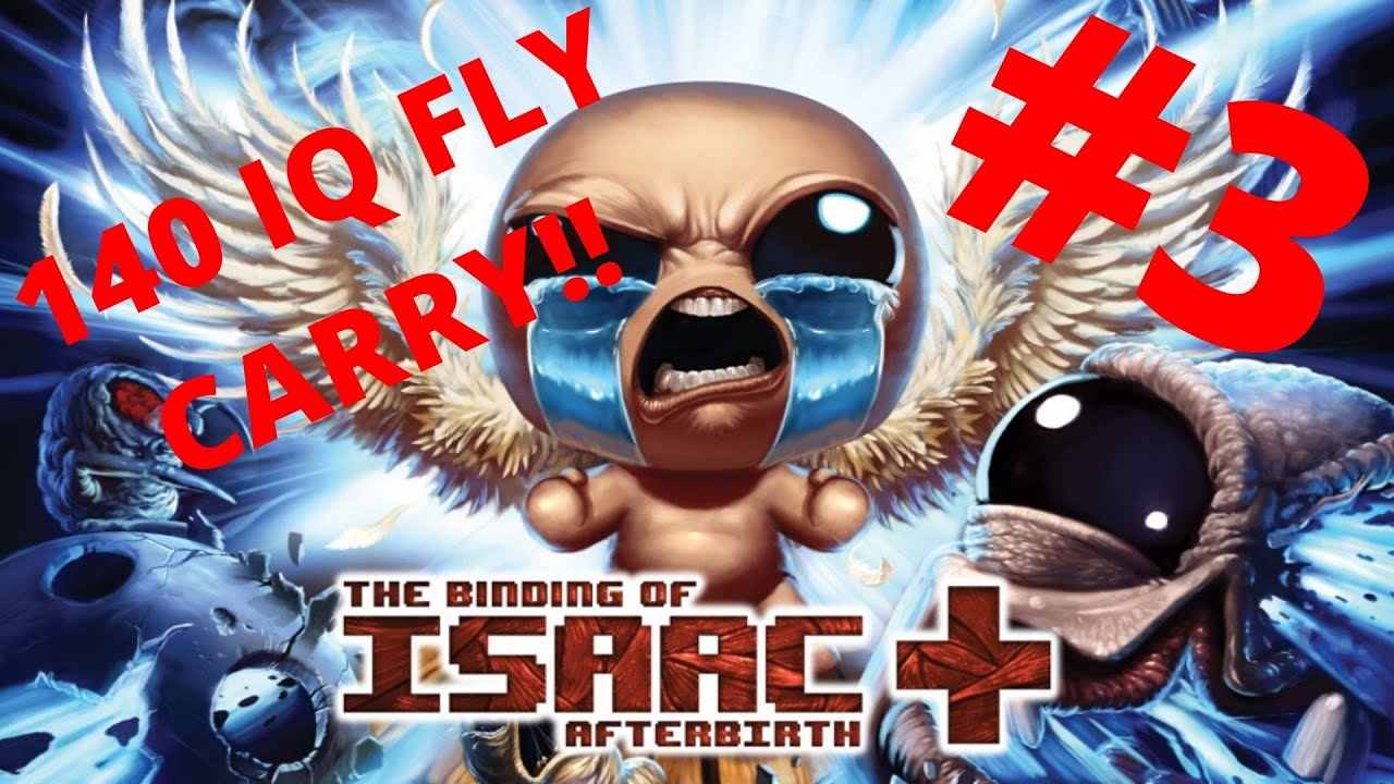 140 IQ FLY CARRY!! - The Binding Of Isaac: Afterbirth+ #3 - YouTube