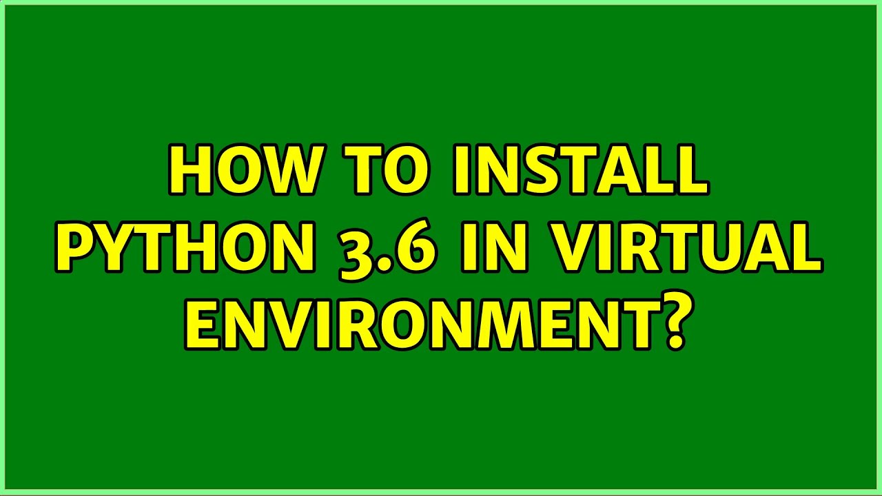 Ubuntu: How to install Python 3.6 in virtual environment? - YouTube