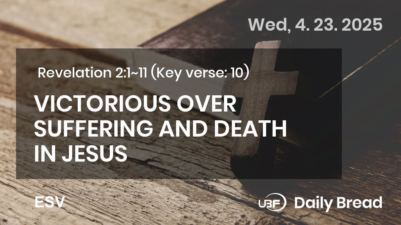 VICTORIOUS OVER SUFFERING AND DEATH IN JESUS, Rev 2:1~11, 04/23/2025 ...