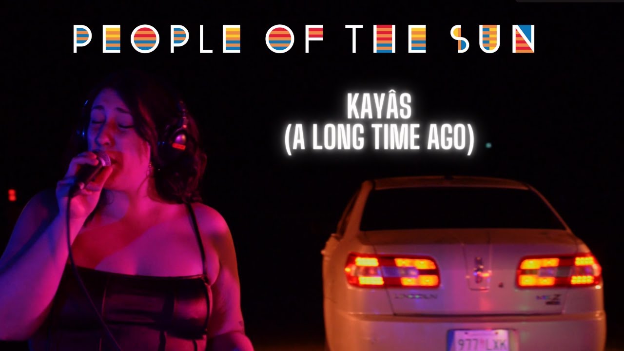 PEOPLE OF THE SUN // kayâs (A Long Time Ago) - YouTube