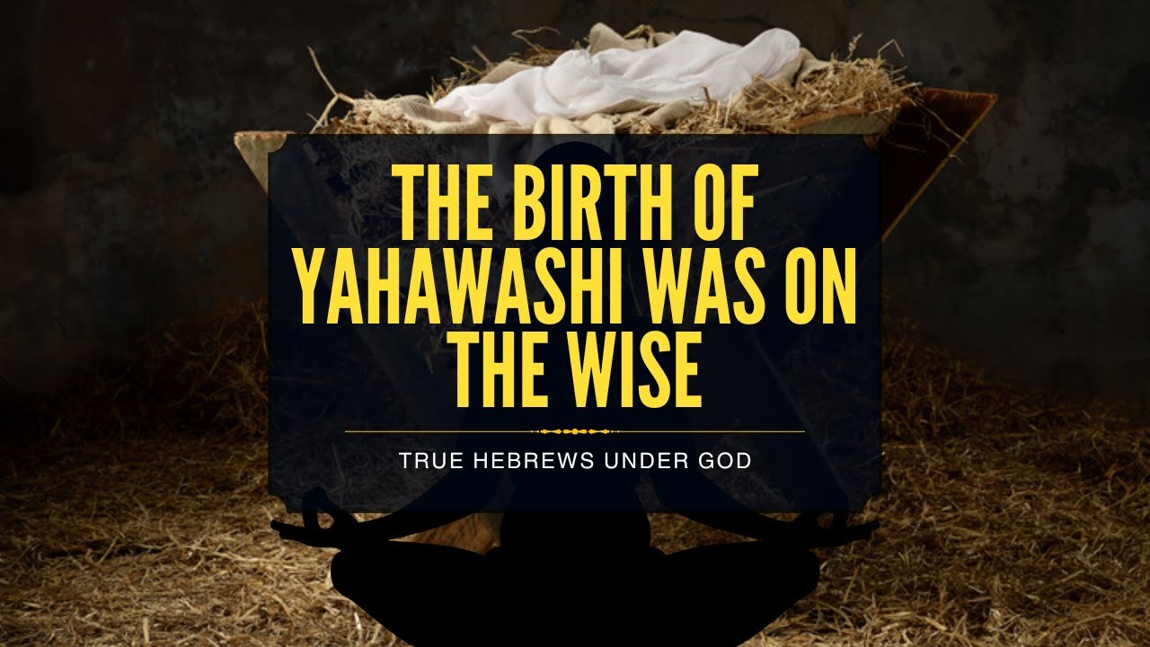 THE BIRTH OF YAHAWASHI WAS ON THE WISE - YouTube