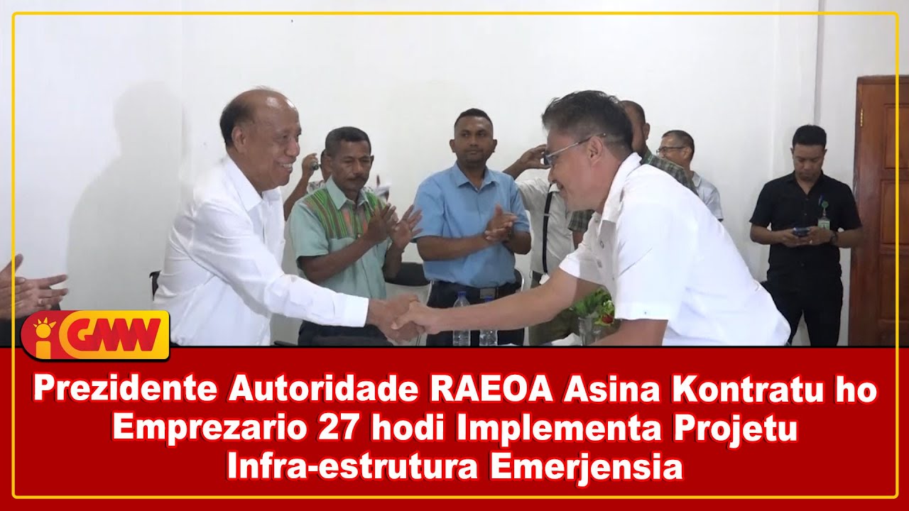 Prezidente Autoridade RAEOA Asina Kontratu ho Emprezario 27 hodi ...