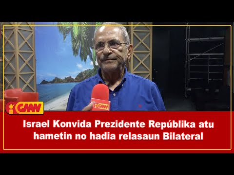 Israel Konvida Prezidente Repúblika atu hametin no hadia relasaun Bilateral