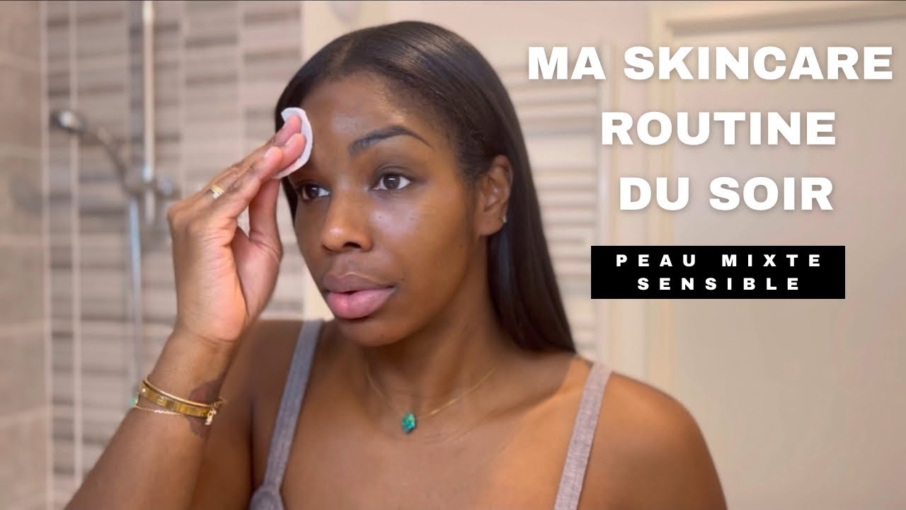 MA SKINCARE ROUTINE COMPLÈTE DU SOIR | PEAU MIXTE ET SENSIBLE - YouTube