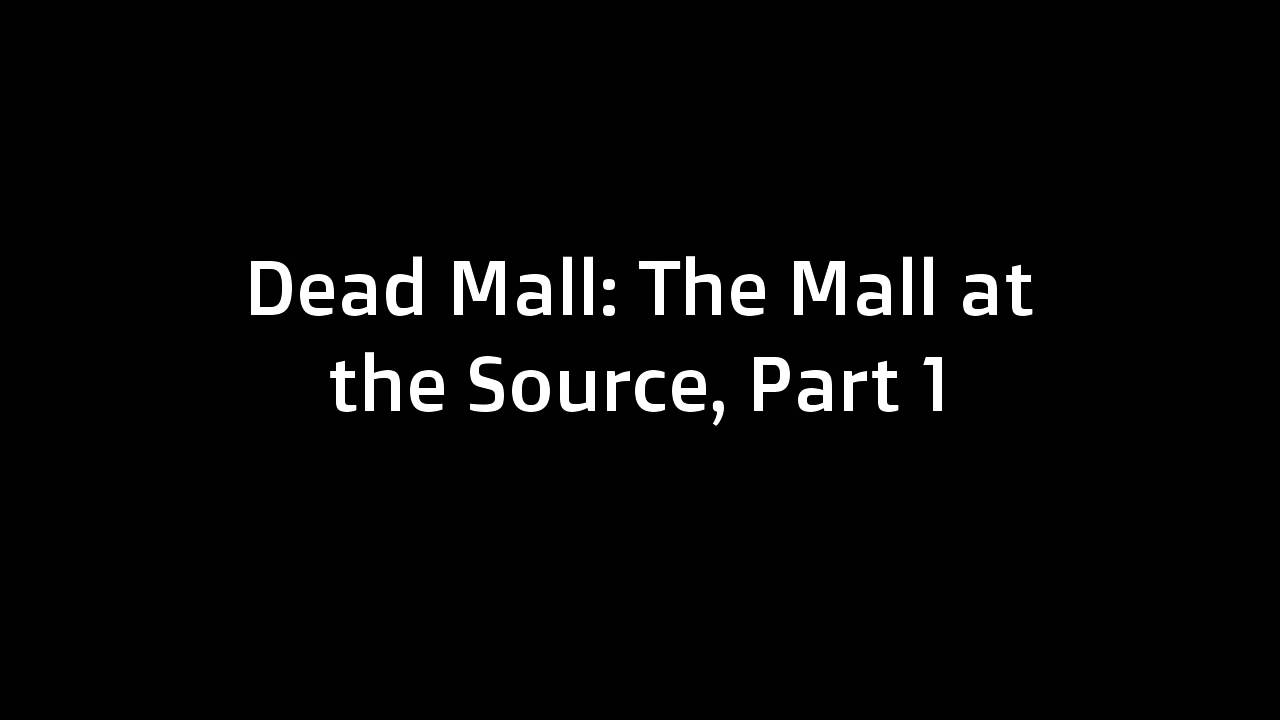 Dead Mall: Mall at the Source Part 1 - YouTube