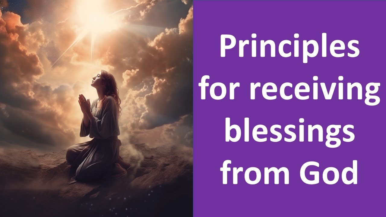 Principles for receiving blessings from God: - YouTube