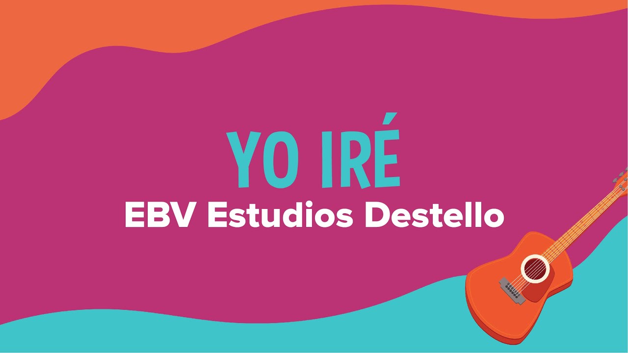 Yo iré - EBV 2022 "Estudios Destello" (Letra) - YouTube