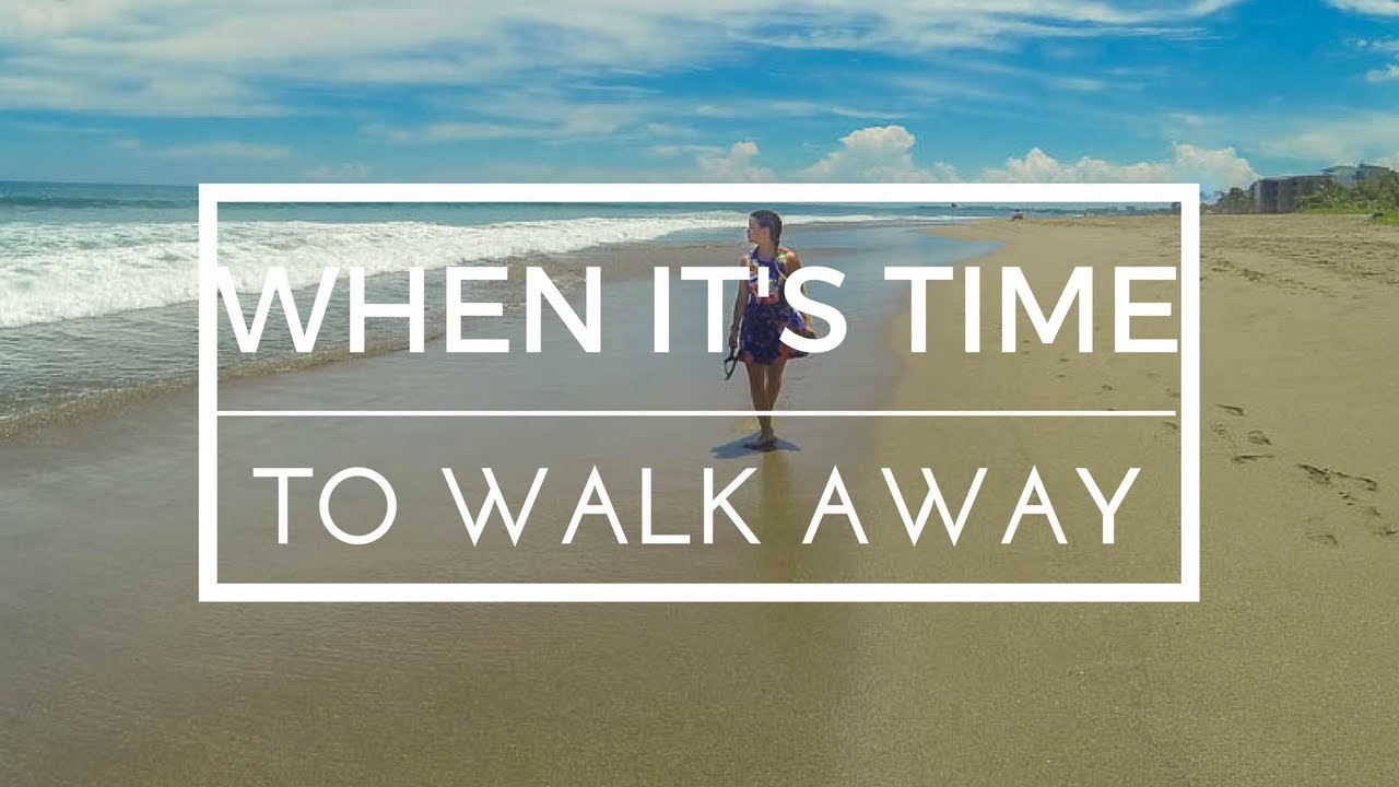 When It's Time to Walk Away... - YouTube