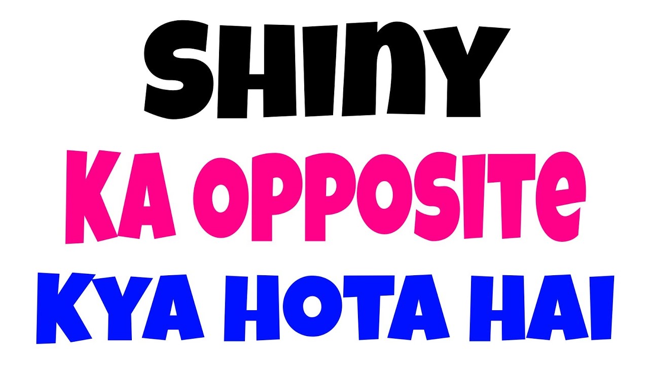 Shiny ka opposite | opposite of Shiny | antonyms of Shiny | Shiny ka ...