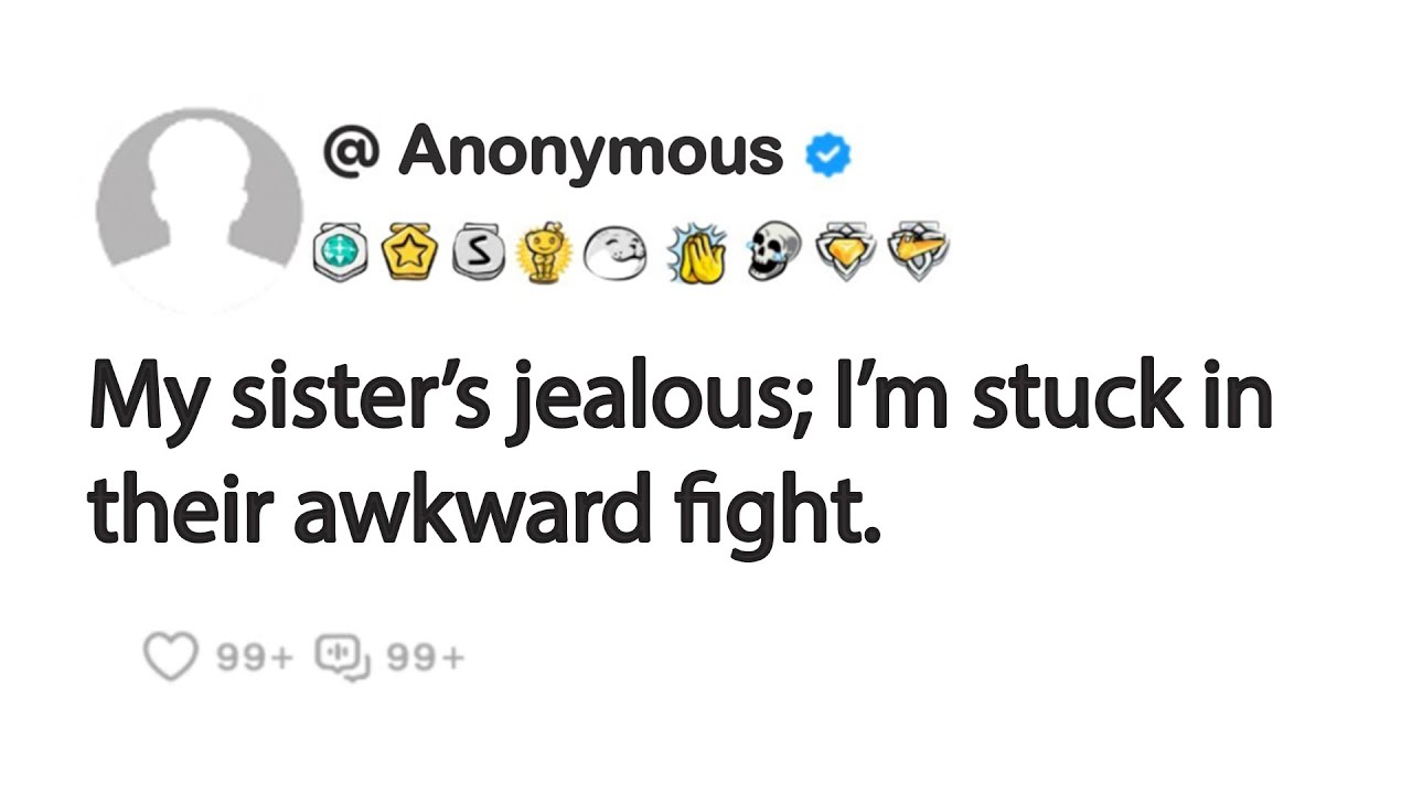 My sister’s jealous; I’m stuck in their awkward fight. - YouTube