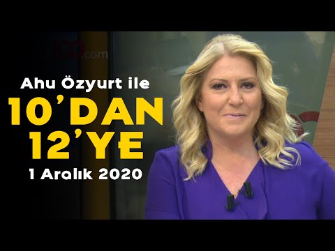 Ahu Özyurt ile 10'dan 12'ye - 1 Aralık 2020 - Mahmut Övür, İbrahim Uslu, Çetin Soysal, Poyraz Gürson