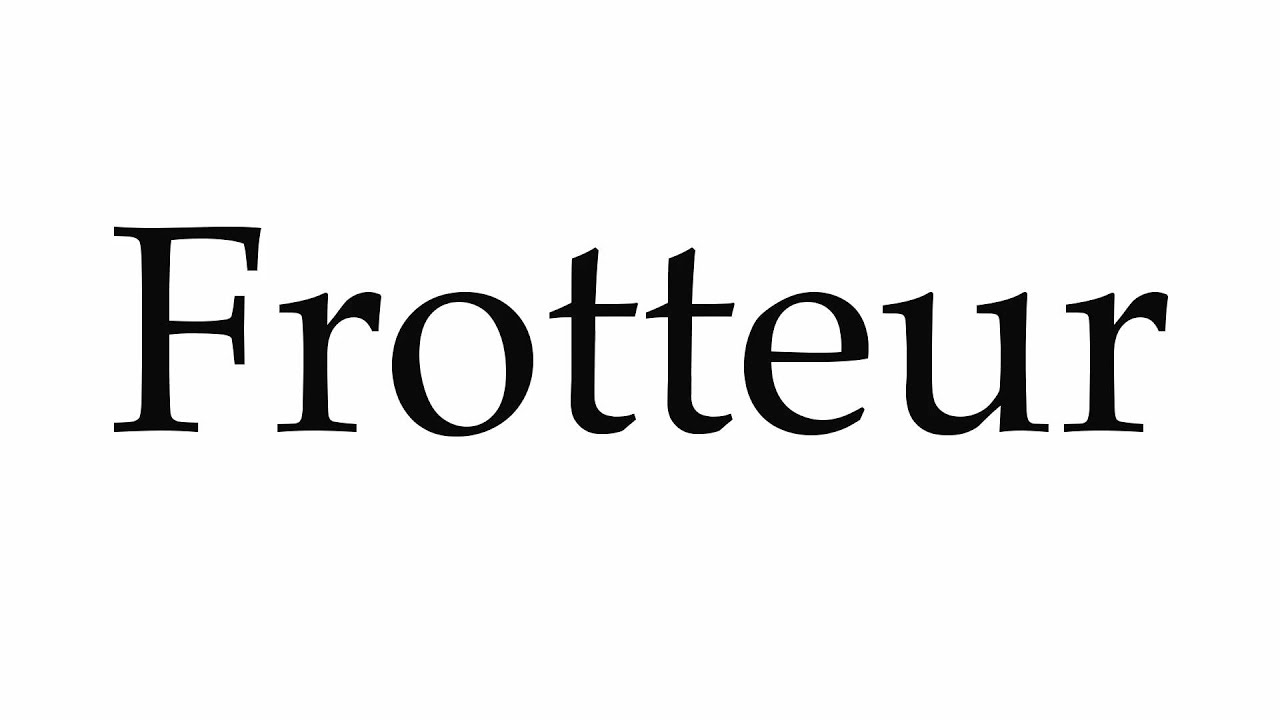 How to Pronounce Frotteur - YouTube
