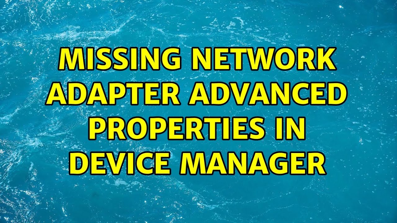 Missing network adapter advanced properties in Device Manager - YouTube