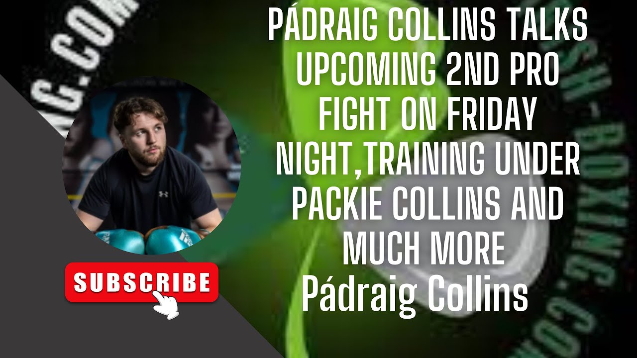PÁDRAIG COLLINS TALKS 2ND UPCOMING PRO FIGHT,TRAINING UNDER PACKIE ...