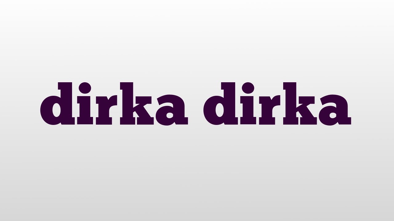 dirka dirka meaning and pronunciation - YouTube