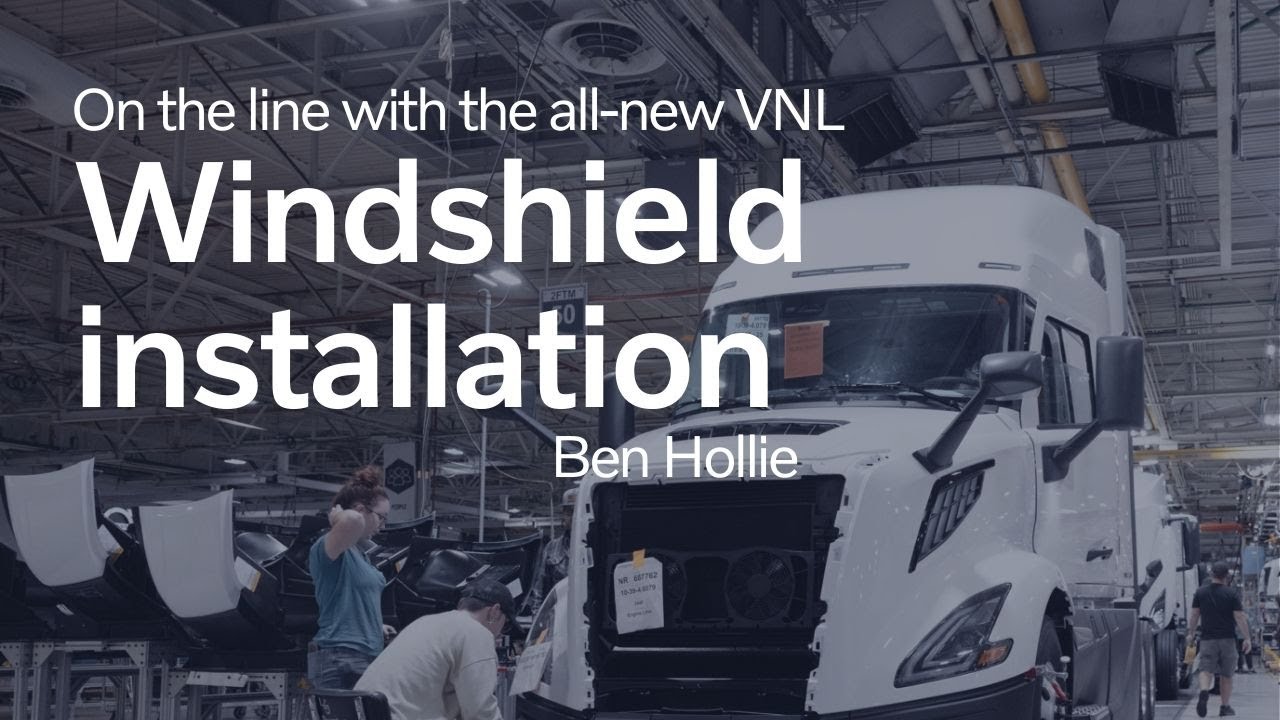 Volvo Trucks – Installing windshields in the all-new VNL with Ben ...