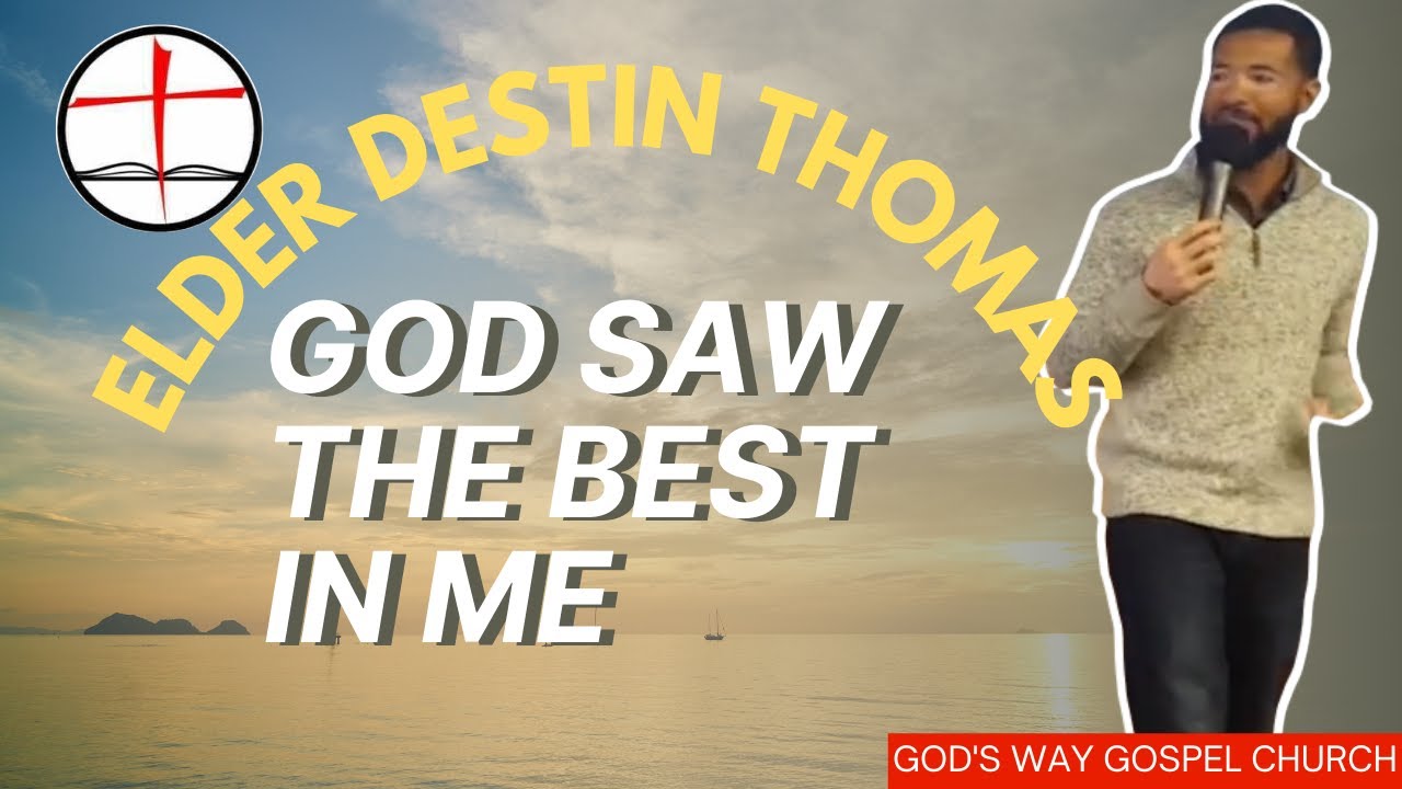 He saw the Best in Me | Elder Destin Thomas | God's Way Gospel Church ...