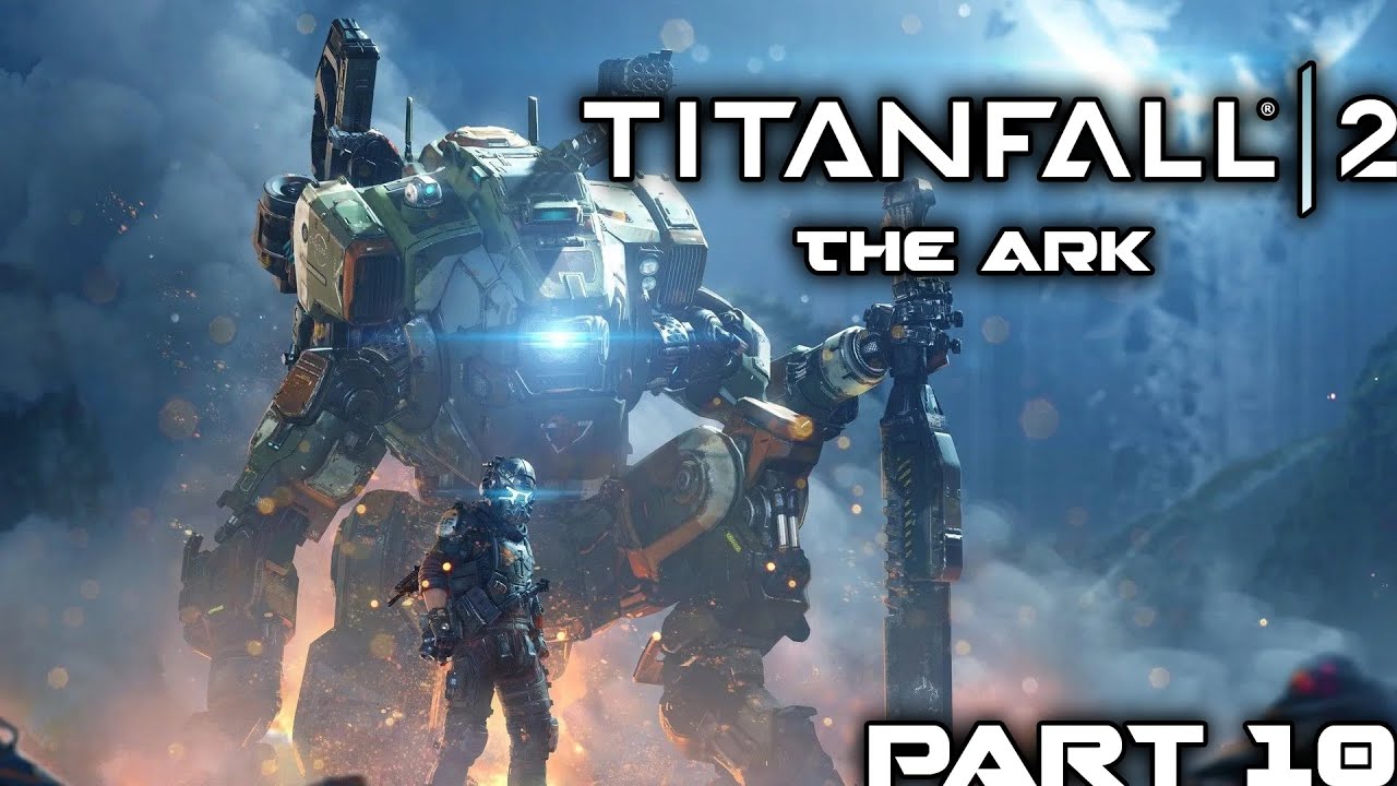 The Ark Titanfall 2 Part 10 - YouTube