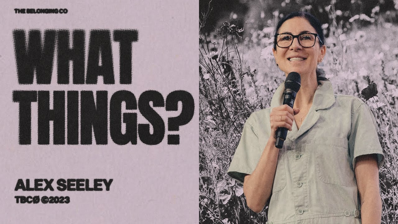 What Things? // Alex Seeley | The Belonging Co TV - YouTube