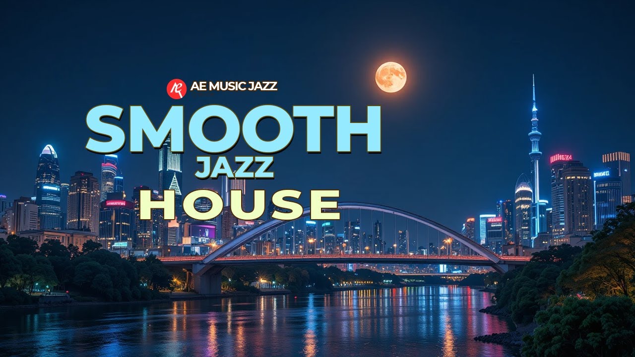 Smooth Jazz House - Relaxed & Stylish Instrumental Grooves for Lounge ...