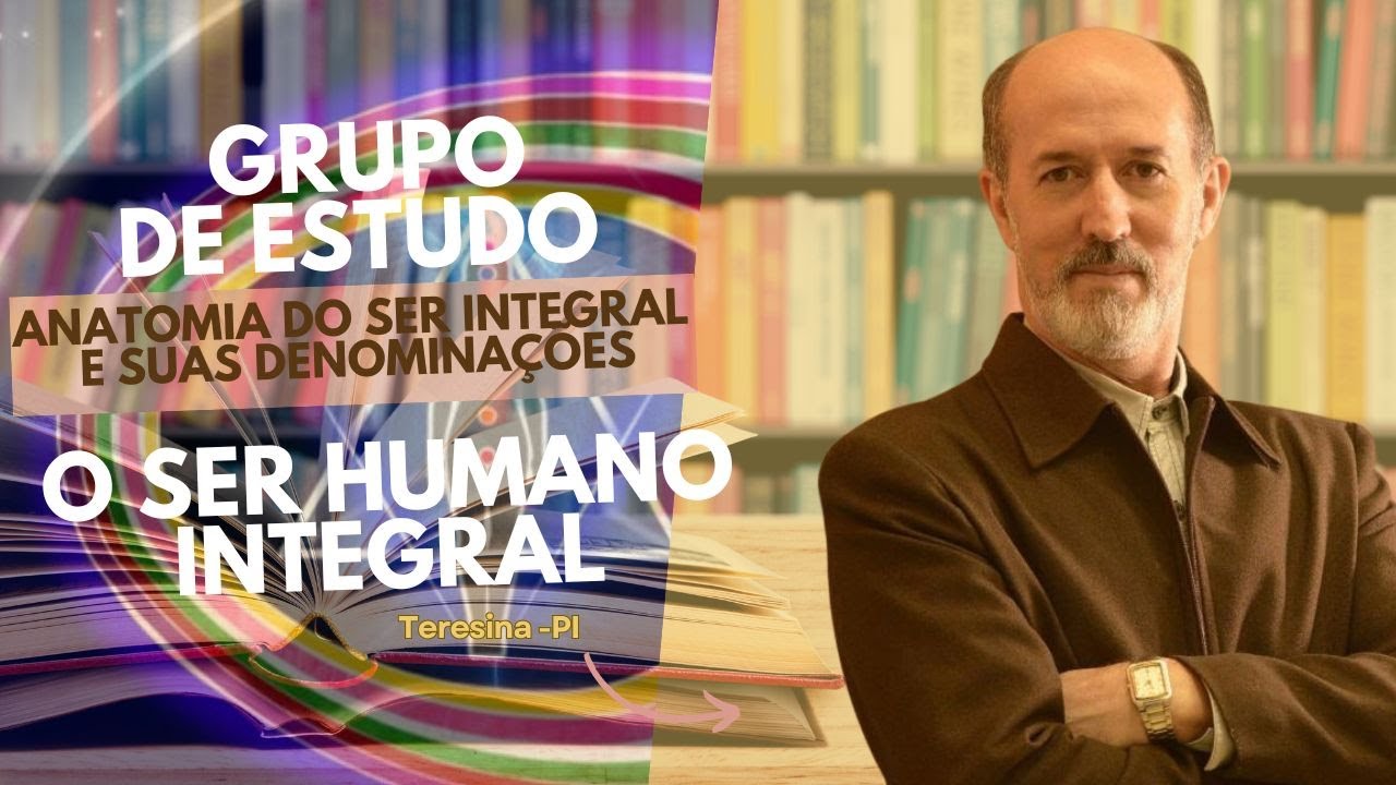 GRUPO O SER INTEGRAL - ANATOMIA DO SER INTEGRAL E SUAS DENOMINAÇÕES ...