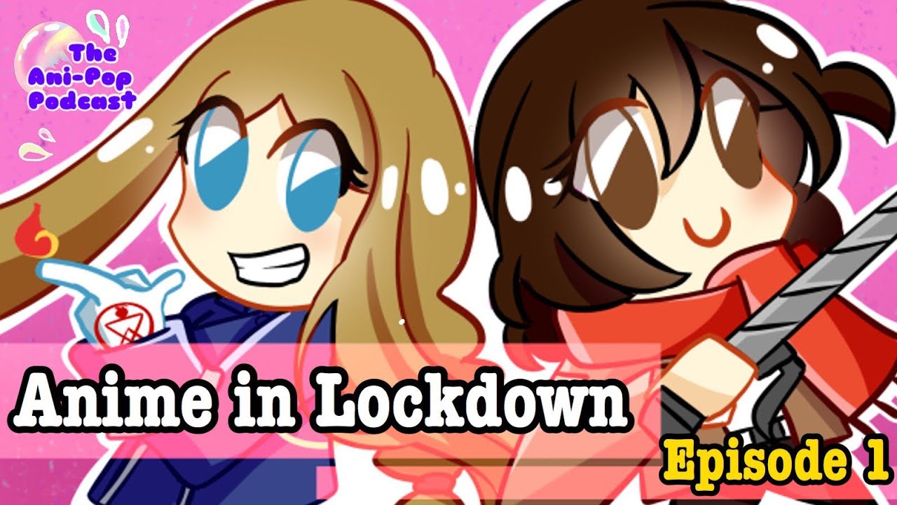 【Episode 1】Anime in Lockdown ~The Ani-Pop Podcast~ - YouTube