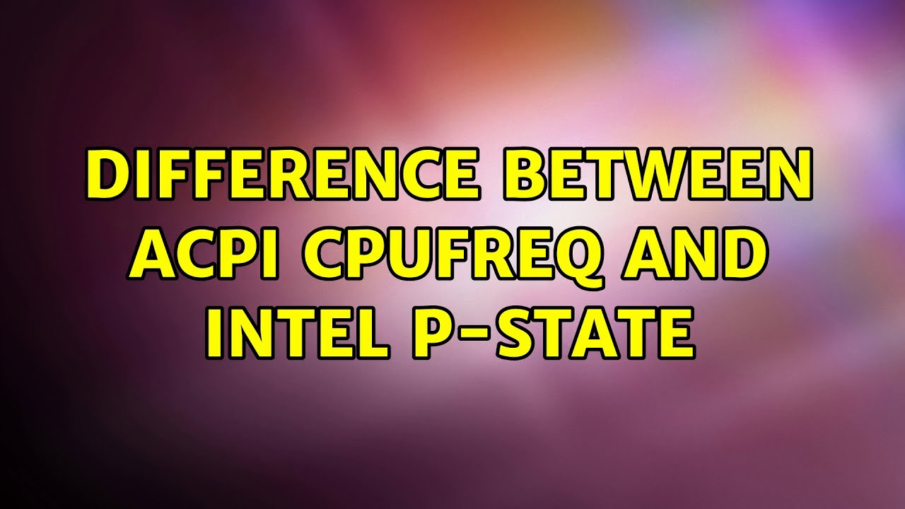 Ubuntu: Difference between ACPI CPUfreq and Intel P-State - YouTube