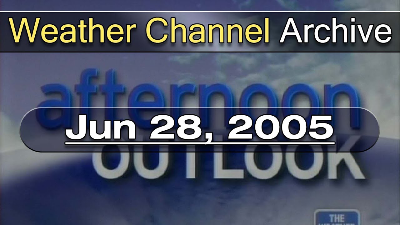 The Weather Channel - June 28, 2005 - YouTube