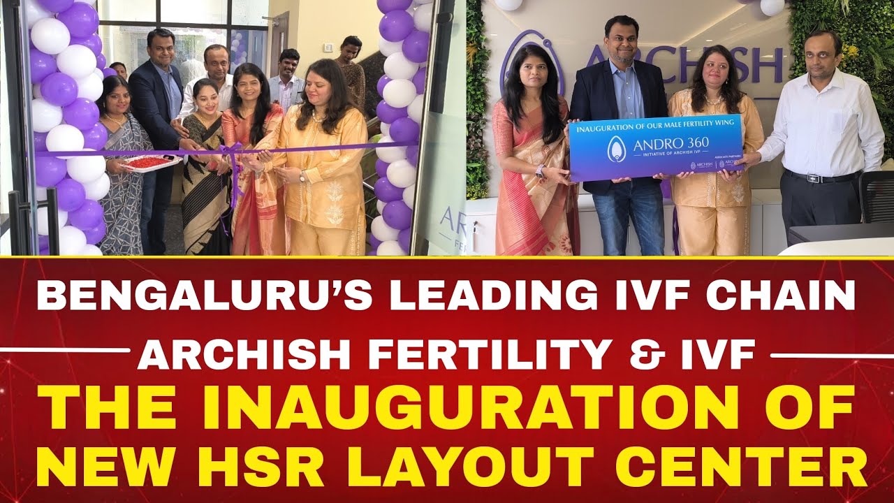 Bengaluru’s leading IVF chain - Archish Fertility & IVF, the inauguration of our HSR layout ...