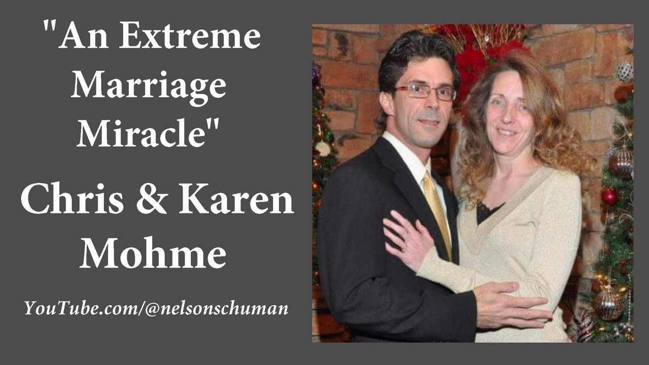 Chris & Karen Mohme - An Extreme Marriage Miracle - YouTube