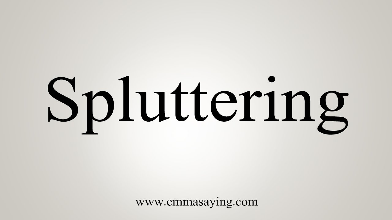 How To Say Spluttering - YouTube