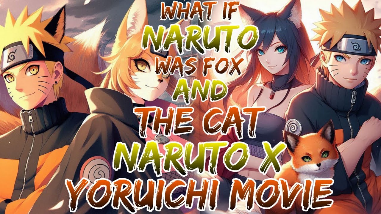 What if Naruto was Fox and the Cat | Naruto x Yoruichi ?Movie 1 - YouTube