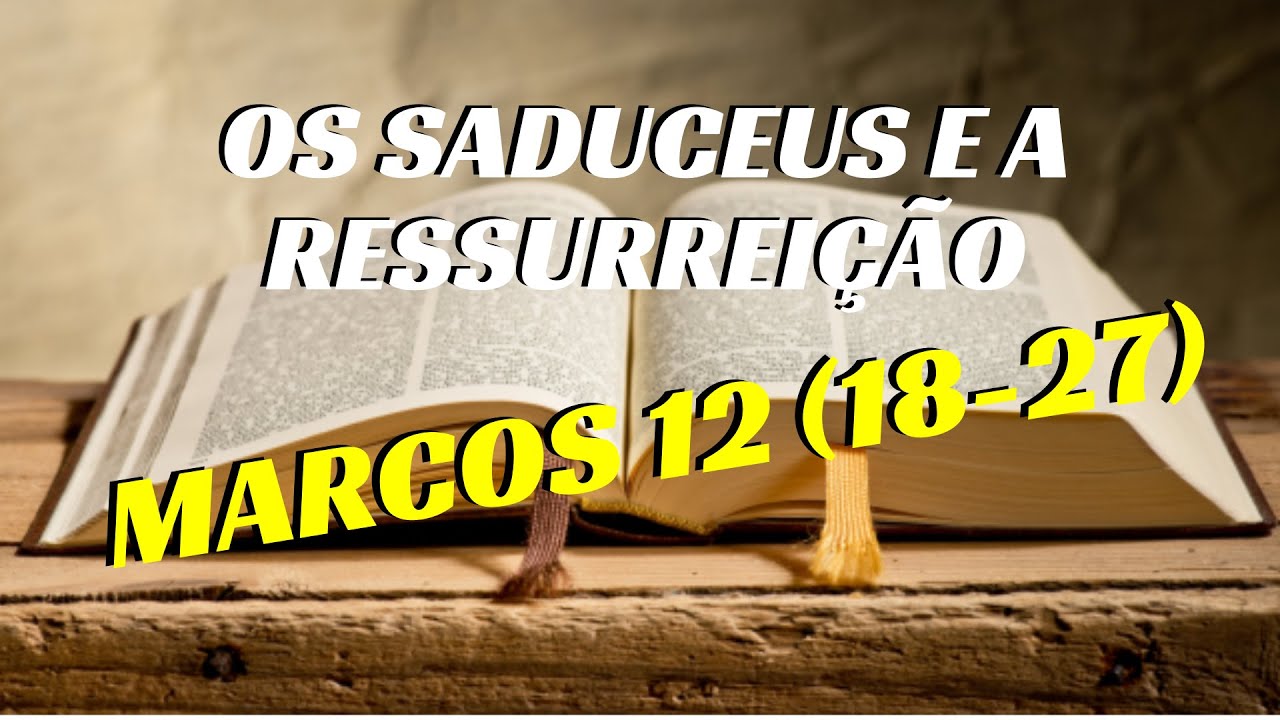 OS SADUCEUS E A RESSURREIÇÃO. MARCOS 12 (18 -27) ARC BÍBLIA NARRADA ...